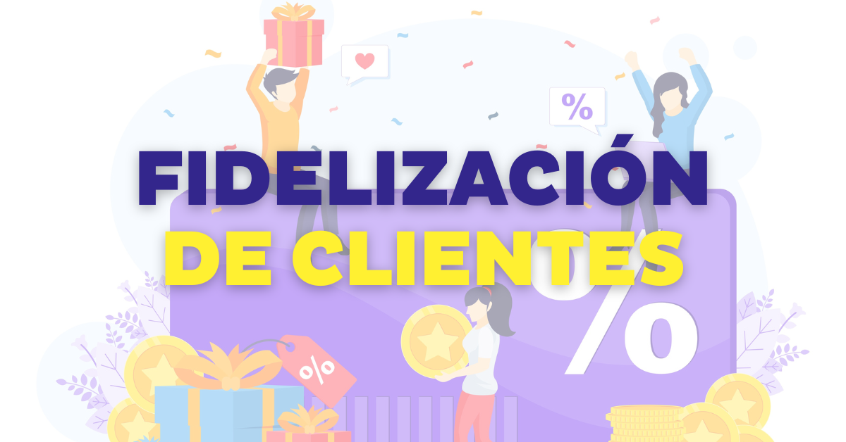 Fidelización de clientes: estrategias y ejemplos