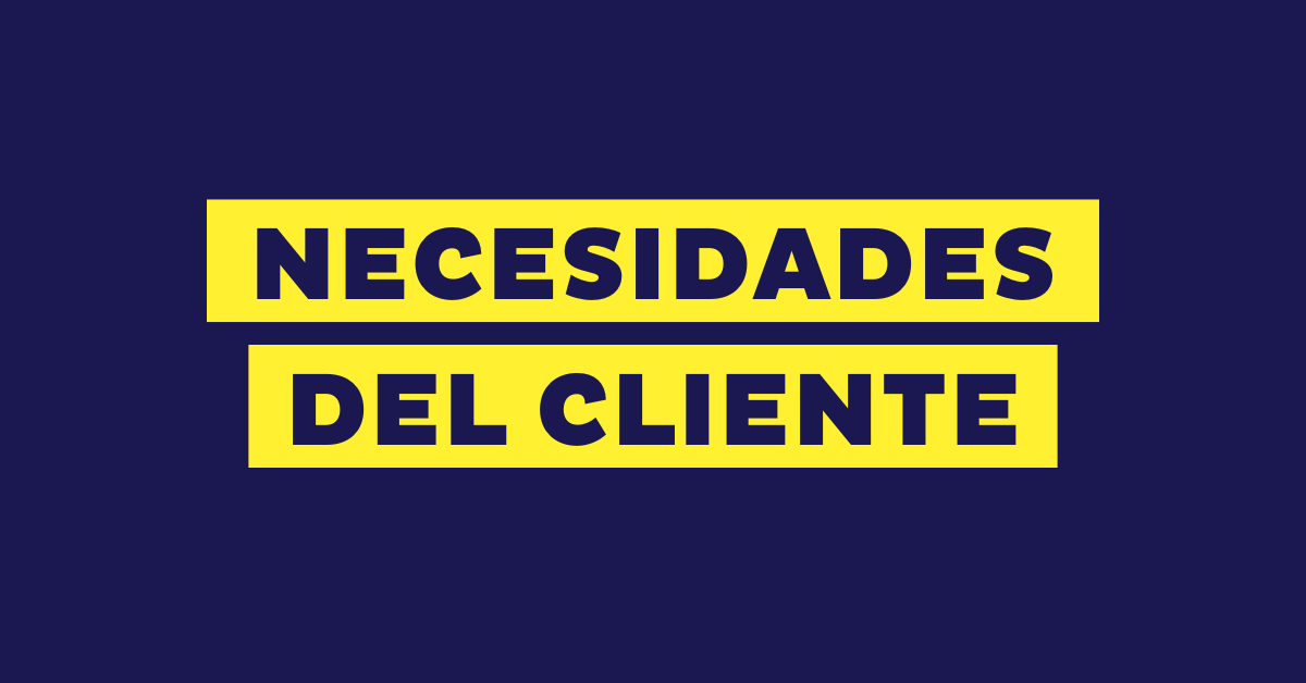 Necesidades del cliente: cómo identificarlas y satisfacerlas