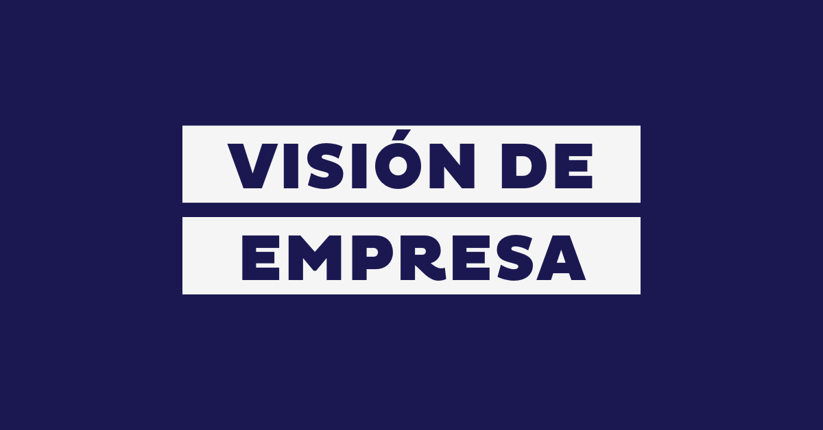Visión de una empresa: qué es, cómo redactarla + 25 ejemplos